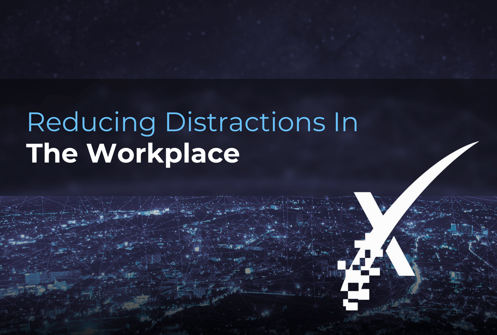 Reduce Workplace Distractions | XPERTECHS