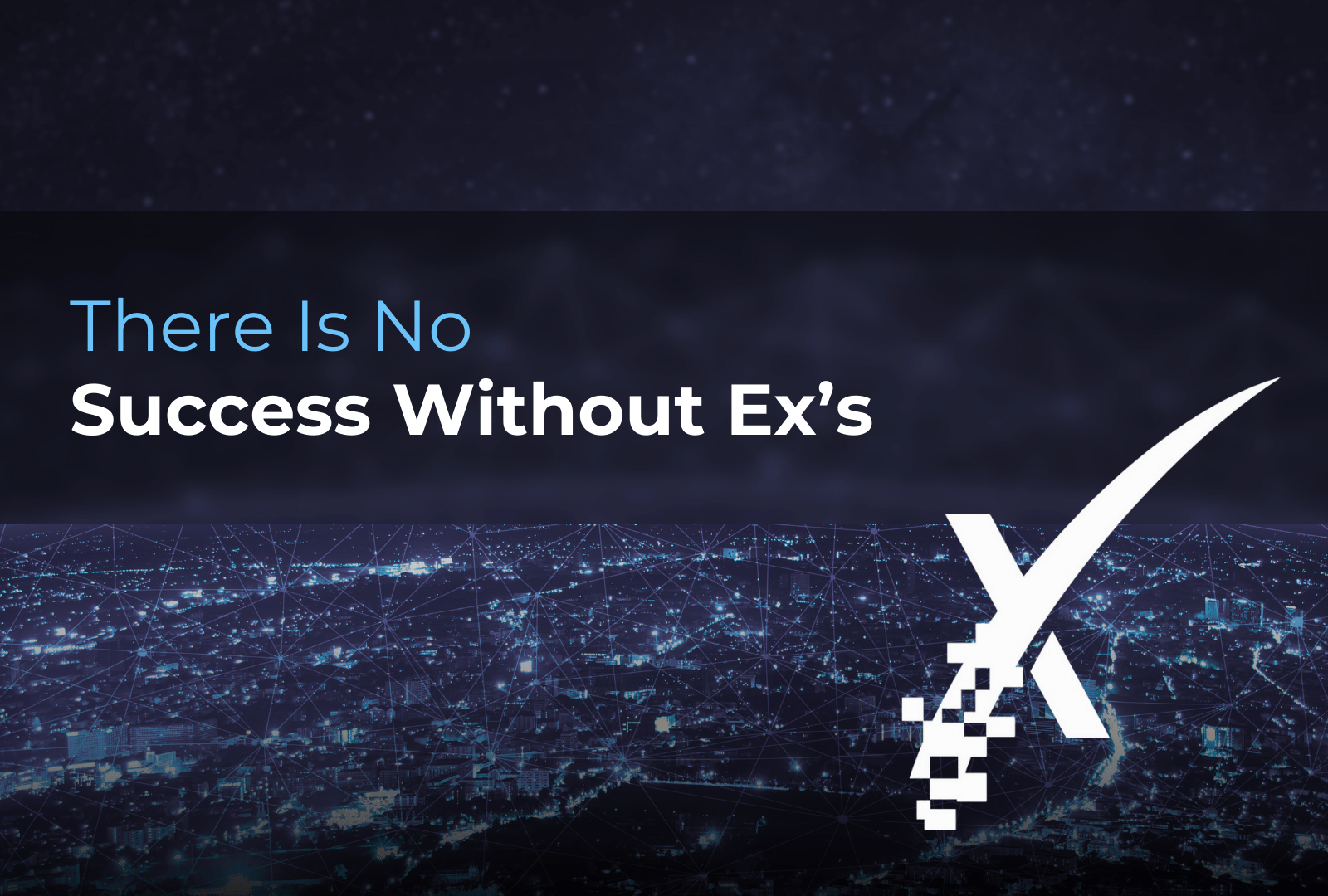 No Success Without EXs | XPERTECHS