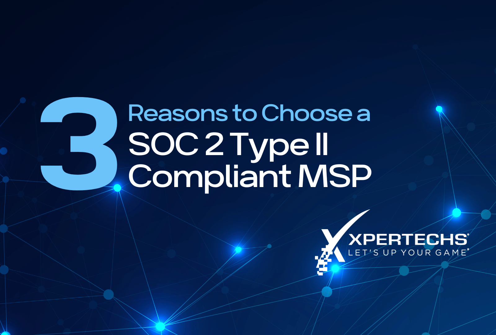 Why Choose SOC 2-Compliant MSPs | XPERTECHS