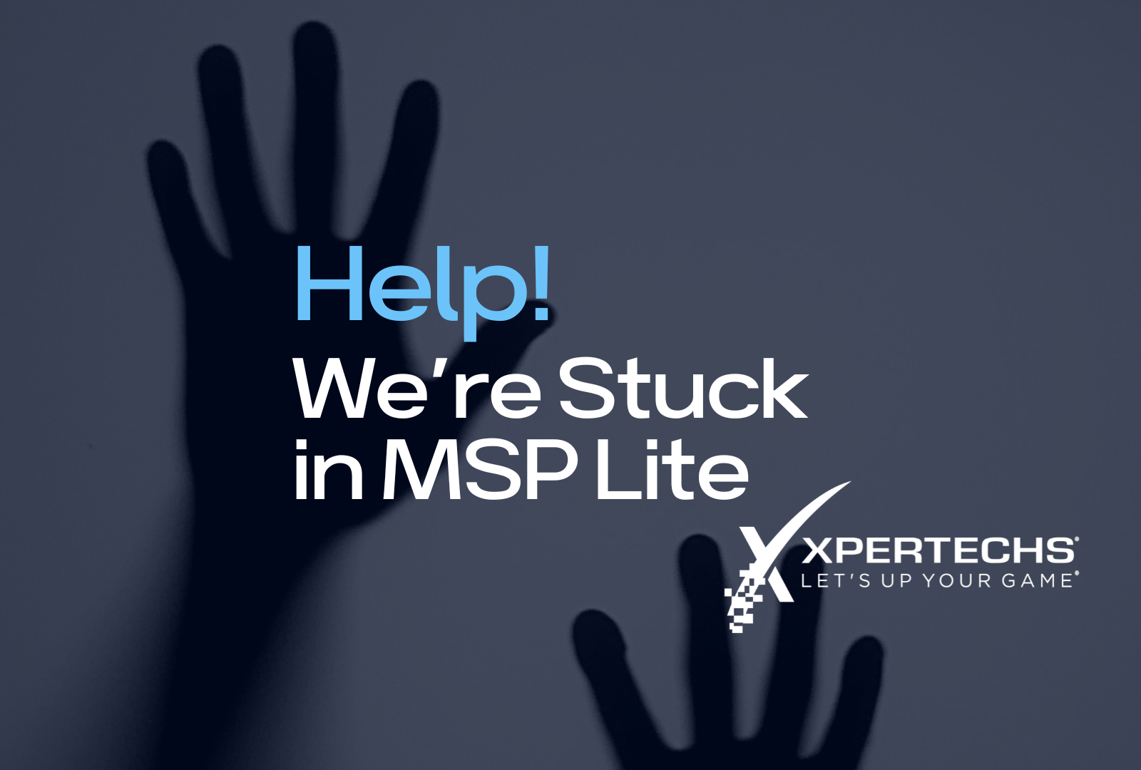 Stuck in MSP Lite? Get Expert Help | XPERTECHS