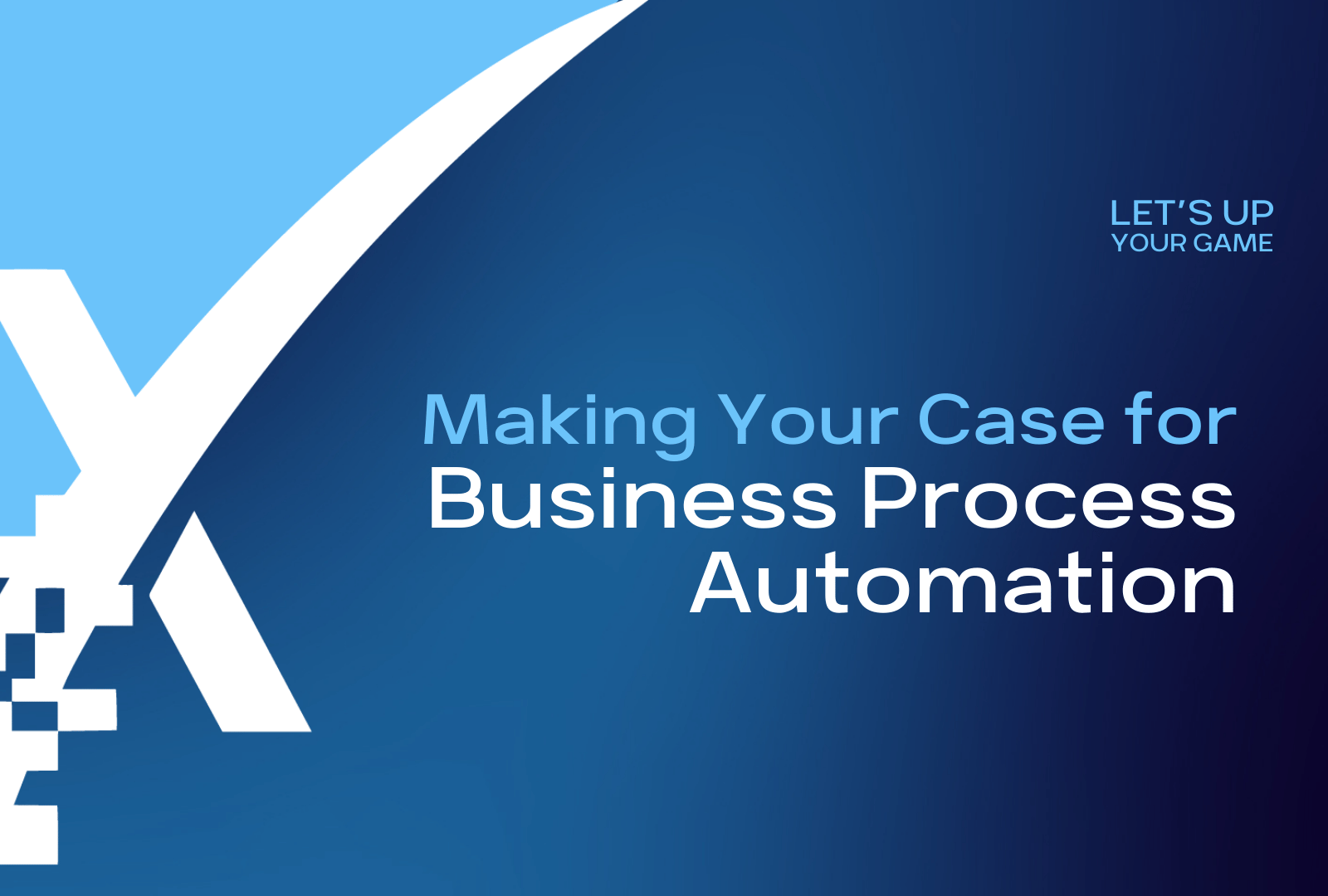 Making Your Case for Business Process Automation - XPERTECHS