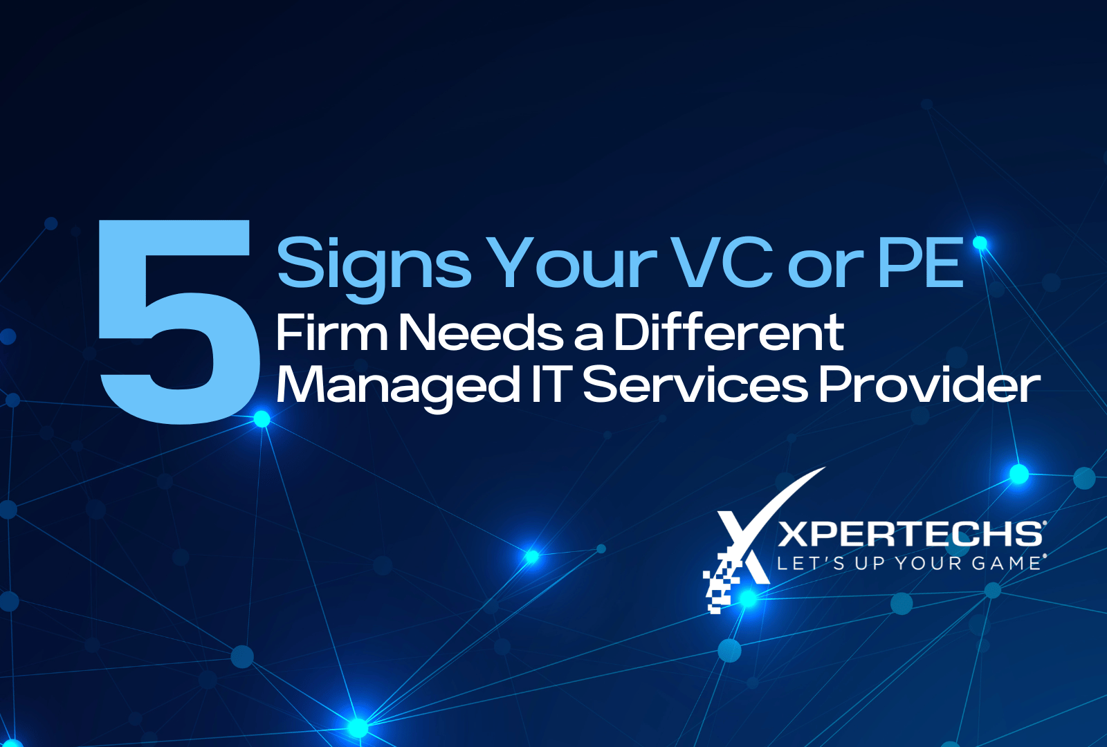 5 Signs Your VC/PE Firm Needs a New MSP | XPERTECHS