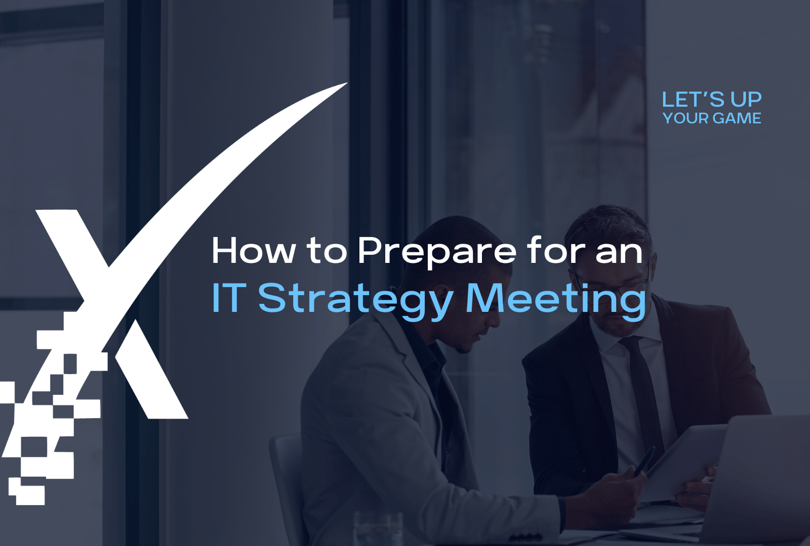 How to Prepare for an IT Strategy Meeting | XPERTECHS