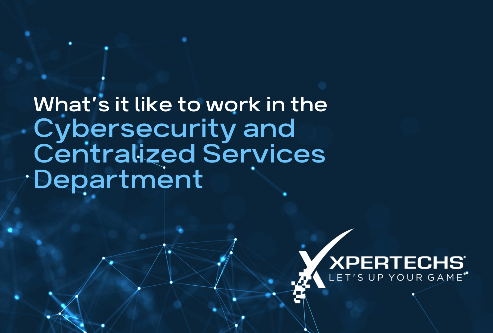 Working in the Cybersecurity and Centralized Services Department ...