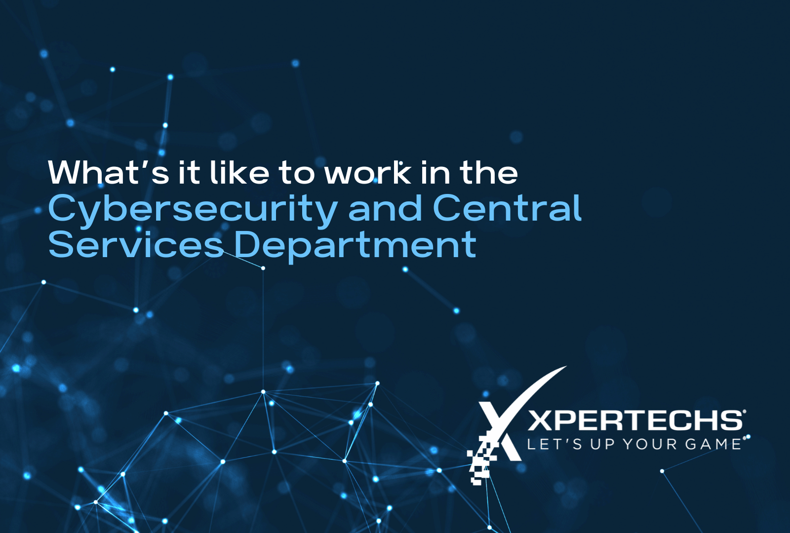 Working in the Cybersecurity and Centralized Services Department ...