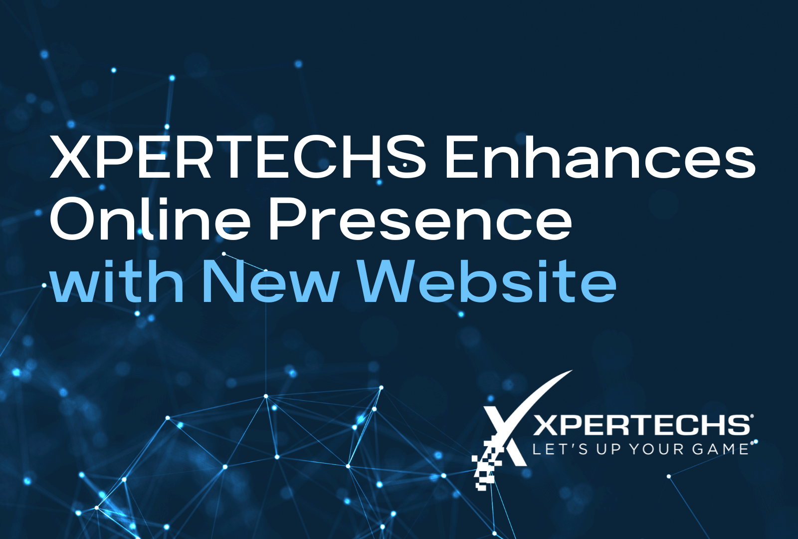 XPERTECHS Enhances Online Presence with New Website - XPERTECHS