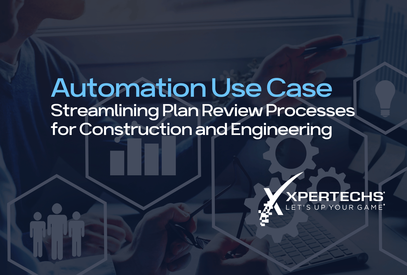 Automation Use Case: Construction & Engineering | XPERTECHS