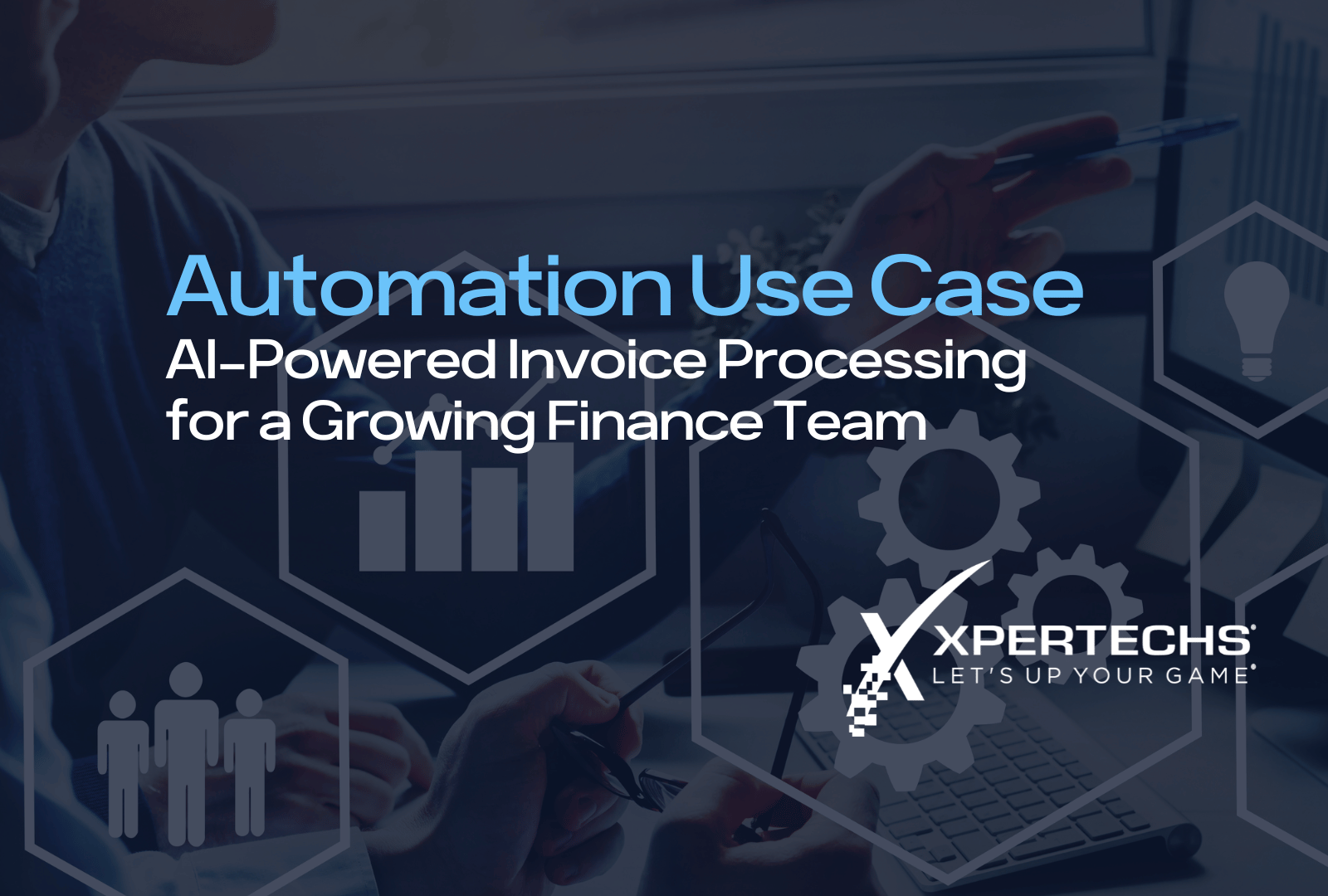 Automation Use Case: AI-Powered Invoice Processing for a Growing Finance Team - XPERTECHS