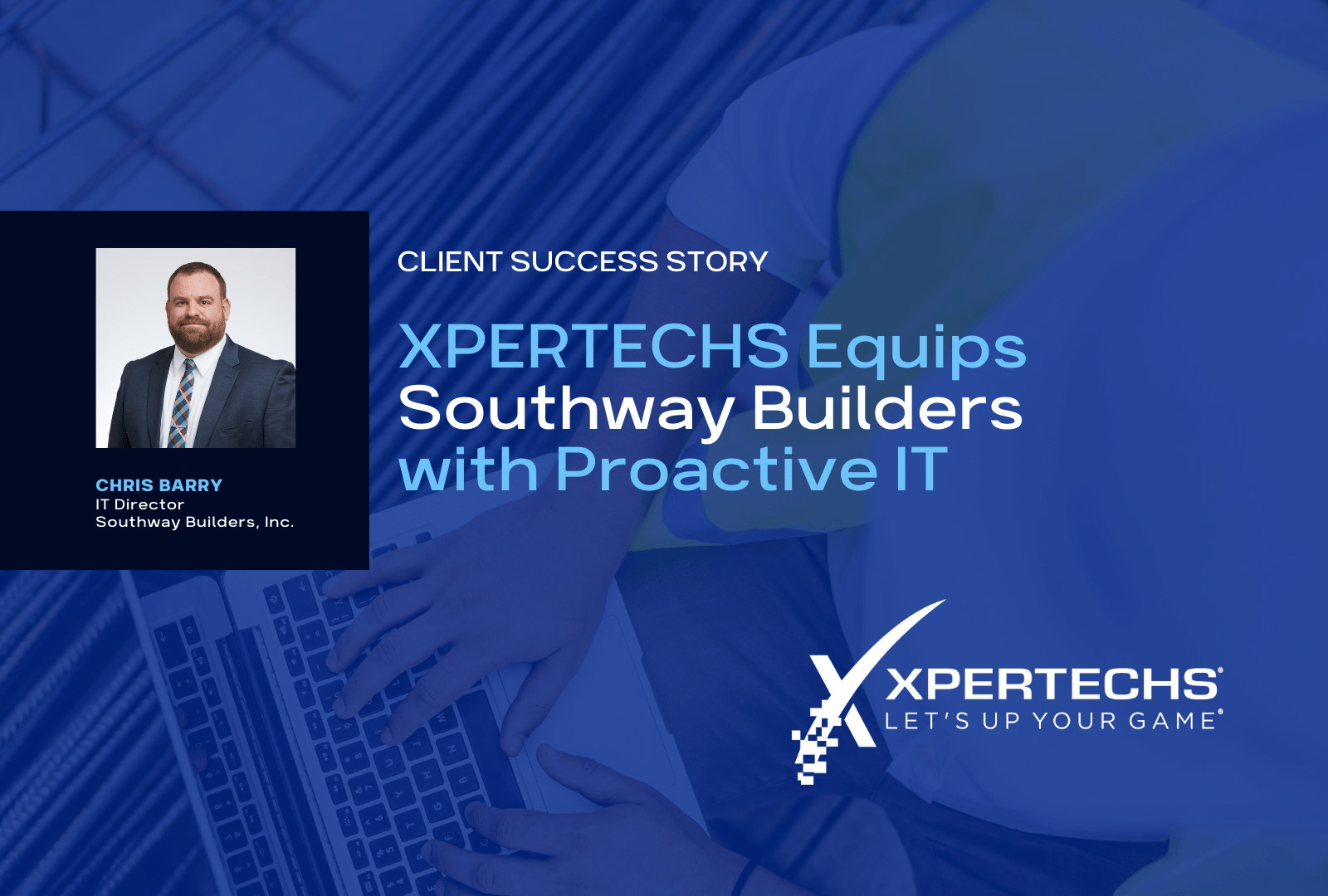 XPERTECHS Equips Southway Builders with Proactive IT - XPERTECHS