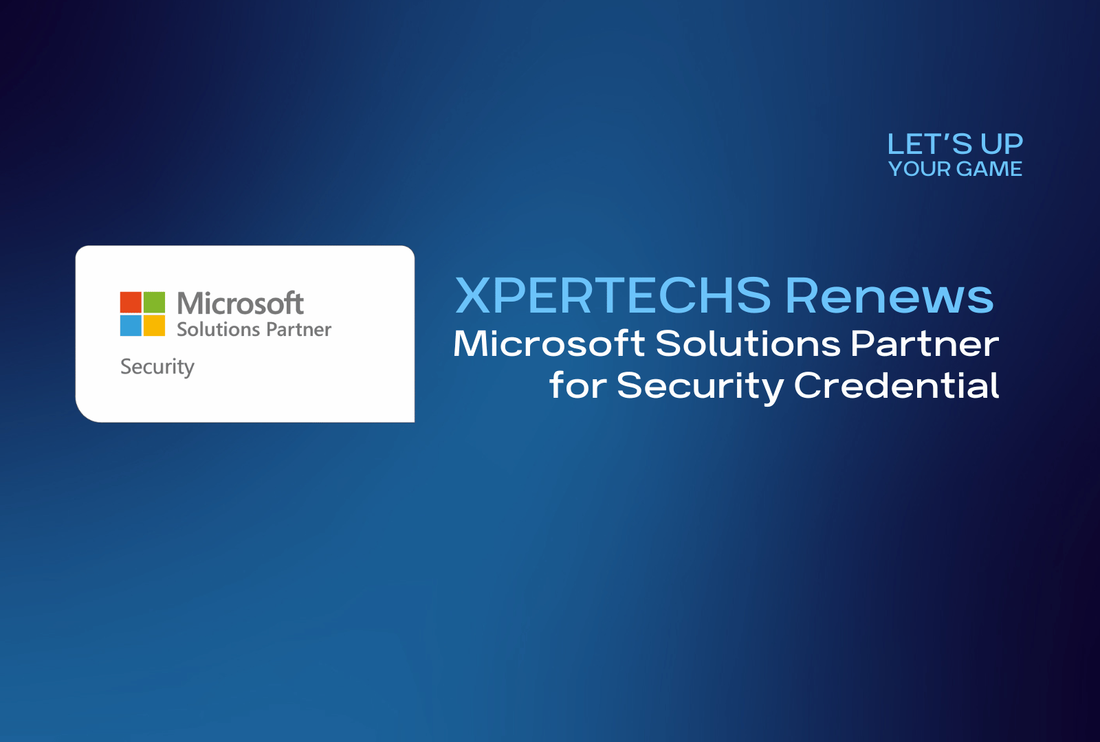 XPERTECHS Renews Microsoft Solutions Partner for Security Credential ...
